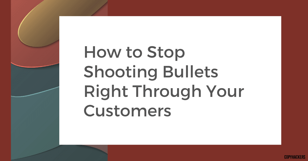 How to Stop Shooting Bullets Right Through Your Customers | Copywriting ...