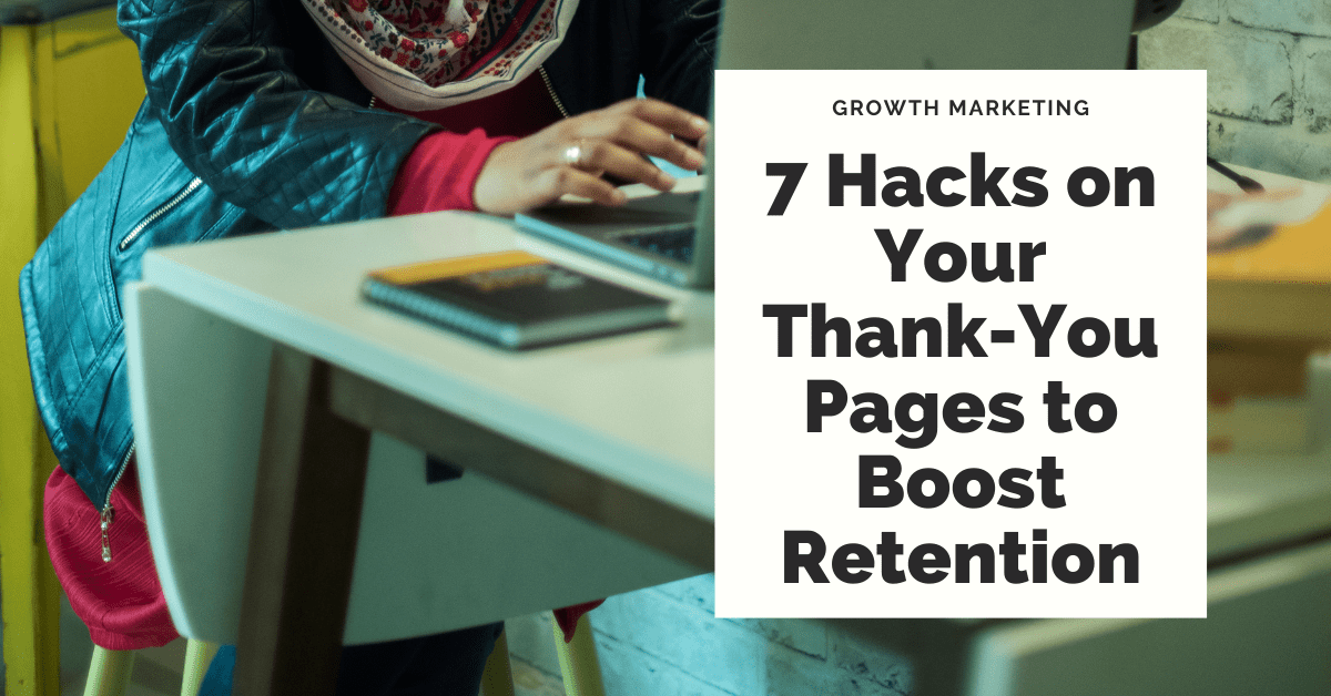 Thank you pages: 7 ways I've increased retention and conversion