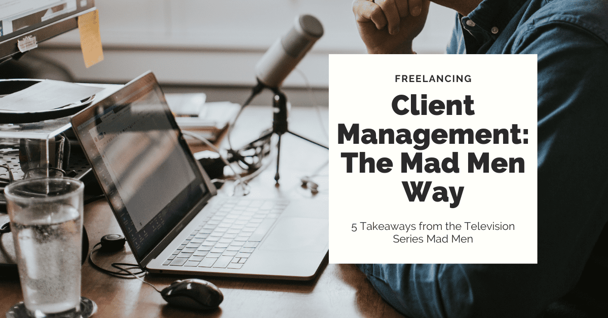 Client management the Mad Men way, with infographic (Updated November 2020)